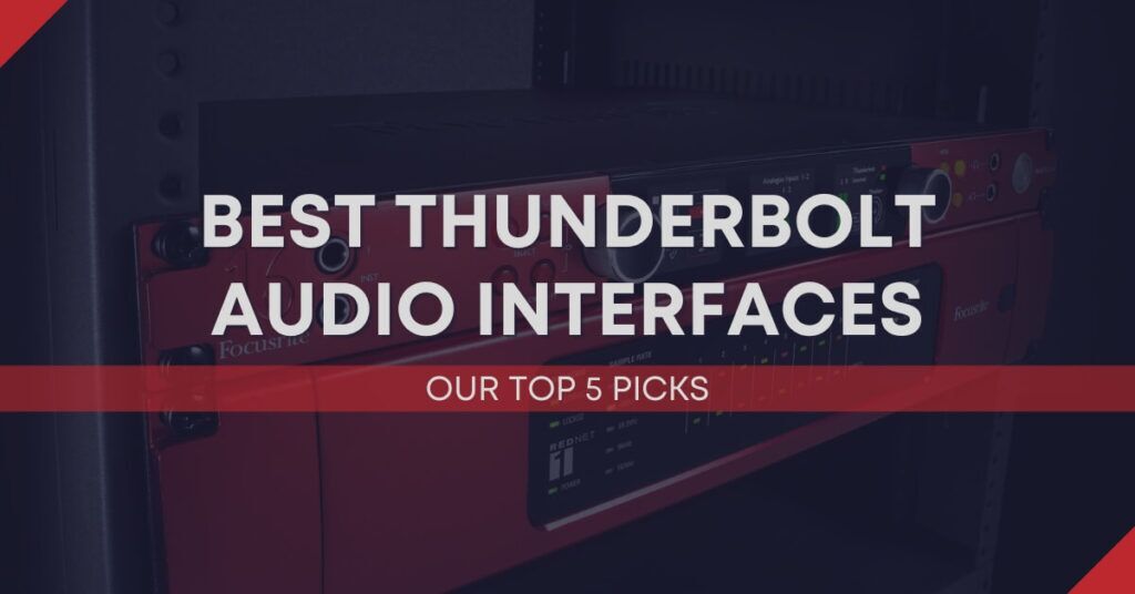 The Top 5 Best Thunderbolt Audio Interfaces Of 2024 - Audio Sorcerer