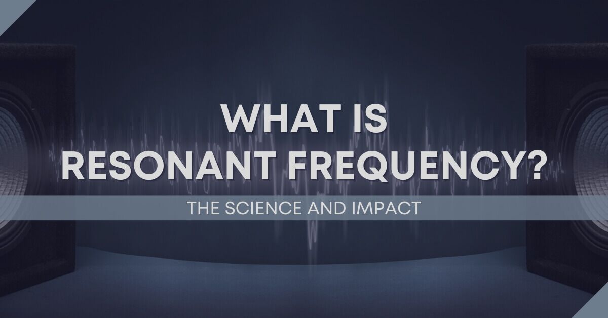 What Is Resonant Frequency In Audio? The Science And Impact - Audio ...