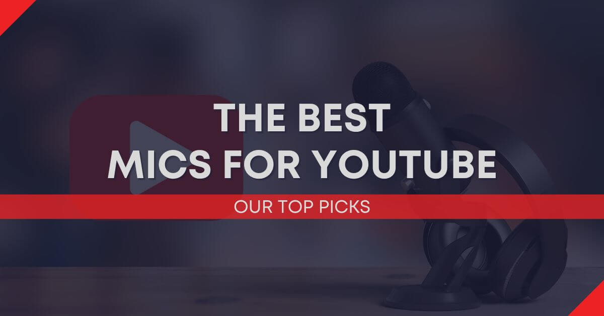 The Top 5 Best Mics For YouTube (2024) - Audio Sorcerer