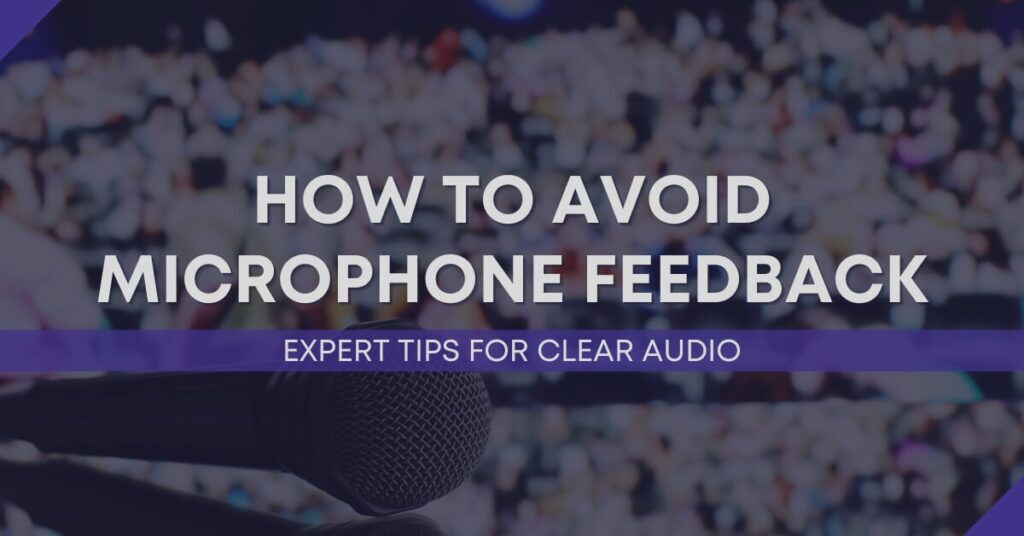 How To Avoid Microphone Feedback: Expert Tips For Clear Audio - Audio ...