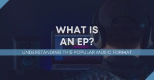 What Is An EP? Understanding This Popular Music Format - Audio Sorcerer