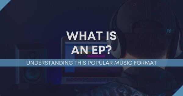 What Is An EP? Understanding This Popular Music Format - Audio Sorcerer