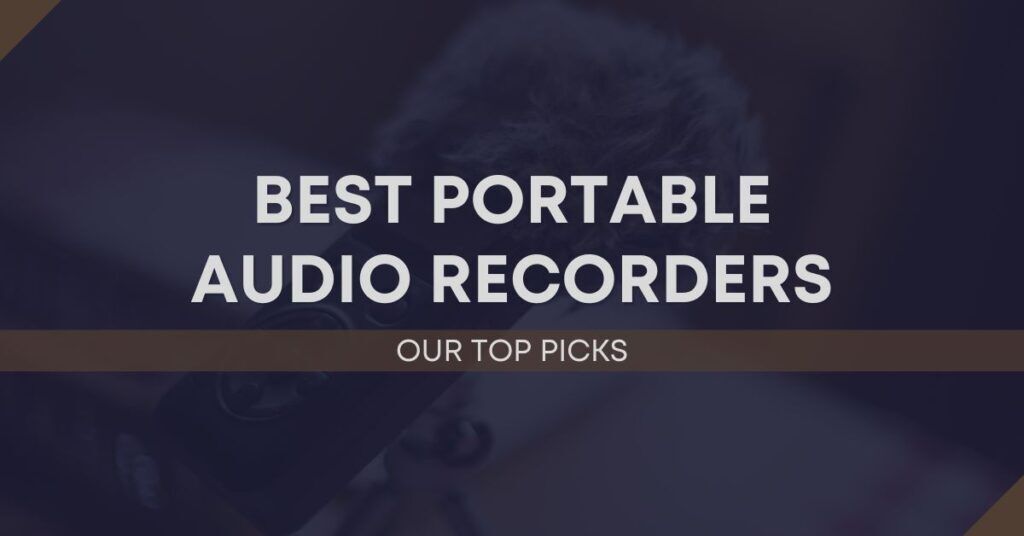 The Best Portable Audio Recorder: Our Top 5 Picks - Audio Sorcerer