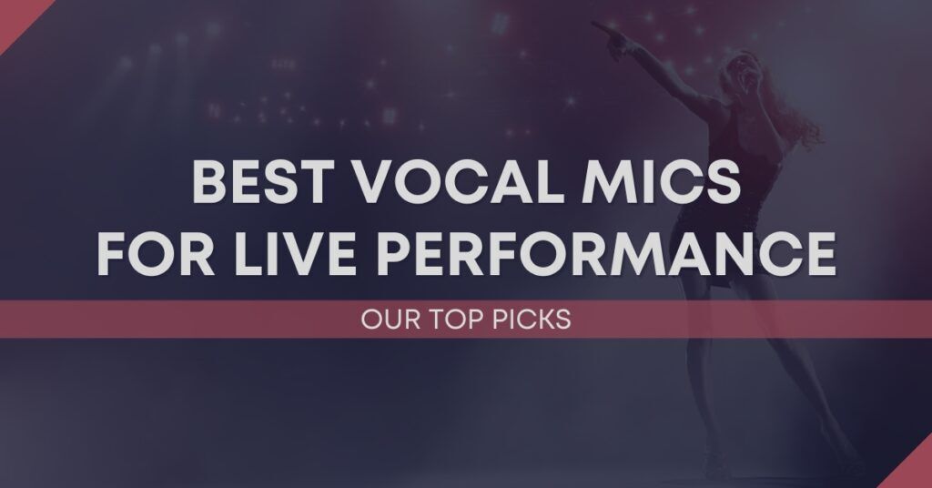 The Top 5 Best Vocal Mics For Live Performance - Audio Sorcerer