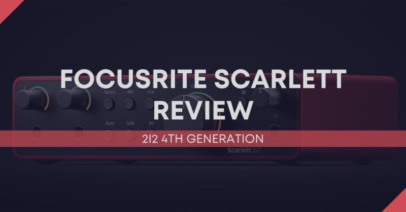 Focusrite Scarlett 2i2 4th Gen Review - Audio Interface - Audio Sorcerer